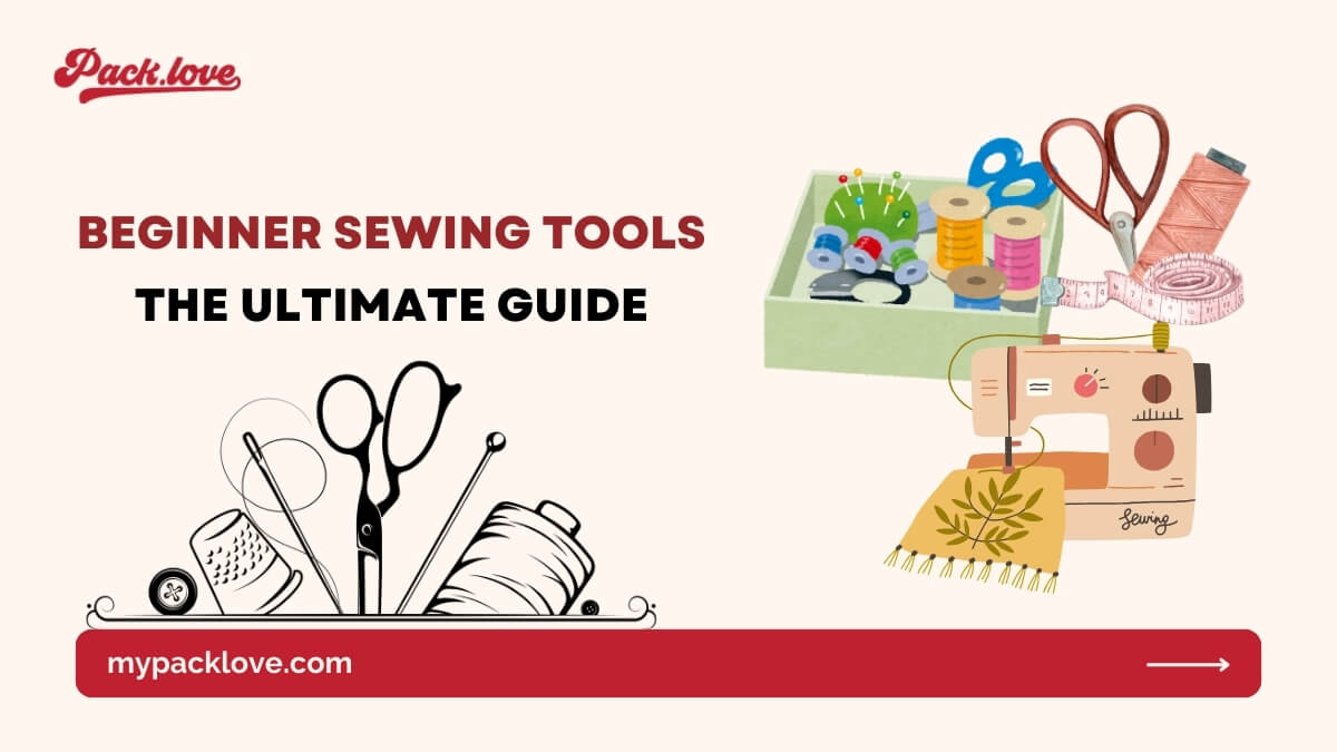 Beginner Sewing Tools: The Ultimate Guide & Essential Kit – packlove